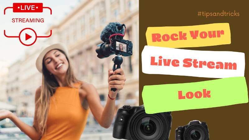 Tips To Look Good On Camera While Live Streaming